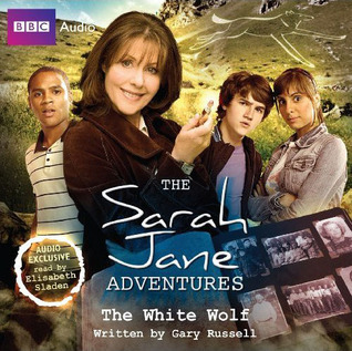 The Sarah Jane Adventures: The White Wolf by Gary Russell | Readersvibe