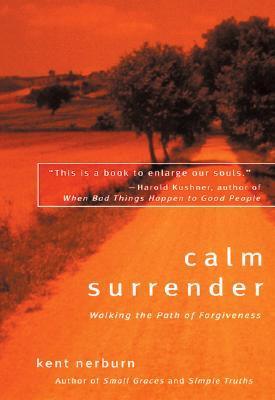 Calm Surrender: Walking the Path of Forgiveness by Kent Nerburn | Readersvibe