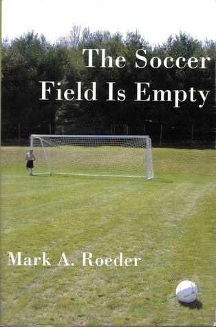 The Soccer Field Is Empty by Mark A. Roeder | Readersvibe