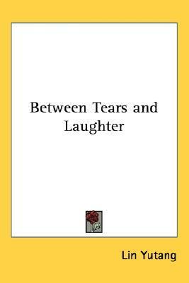 Between Tears and Laughter by Lin Yutang | Readersvibe