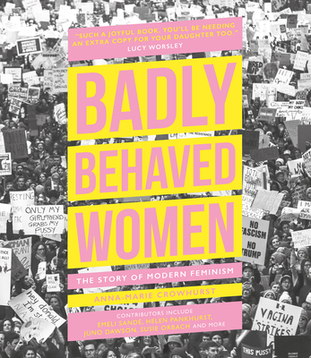 Badly Behaved Women: The Story of Modern Feminism by Anna-Marie ...