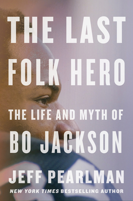 The Last Folk Hero: The Life and Myth of Bo Jackson by Jeff Pearlman ...