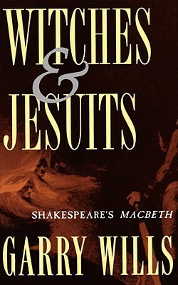 Witches and Jesuits: Shakespeare's Macbeth by Garry Wills | Readersvibe