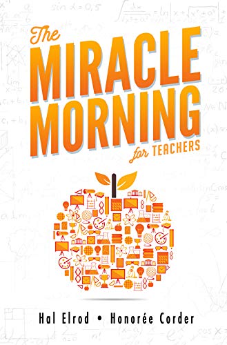 The Miracle Morning for Teachers: Elevate Your Impact for Yourself and ...