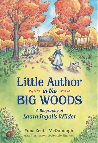 Little Author in the Big Woods: A Biography of Laura Ingalls Wilder by ...