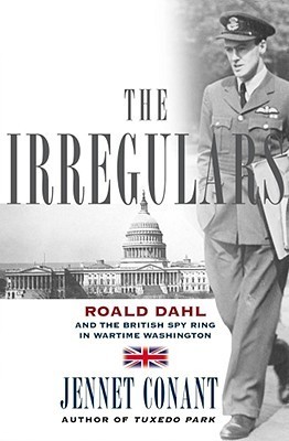 The Irregulars: Roald Dahl and the British Spy Ring in Wartime ...
