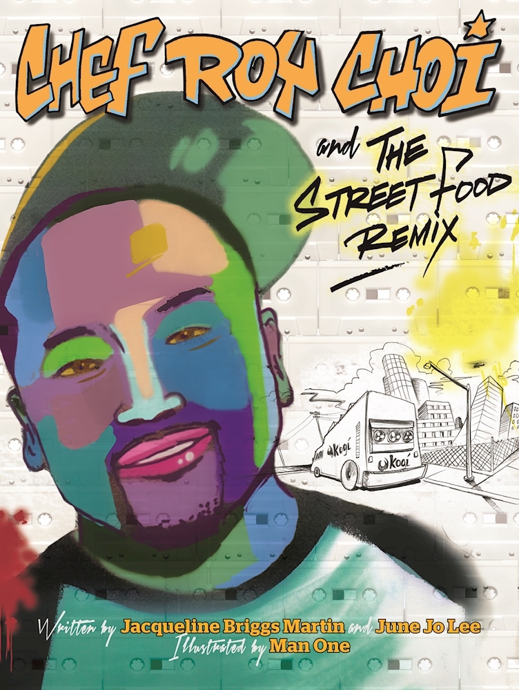 Chef Roy Choi and the Street Food Remix by Jacqueline Briggs Martin ...