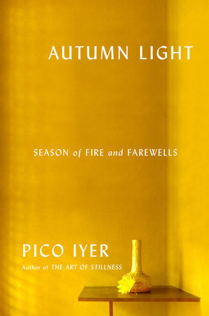 Autumn Light: Season of Fire and Farewells by Pico Iyer | Readersvibe