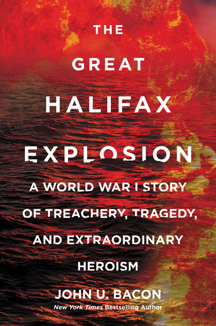 The Great Halifax Explosion: A World War I Story of Treachery, Tragedy ...
