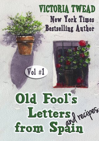 Old Fool's Letters and Recipes from Spain, Vol. 1 by Victoria Twead ...